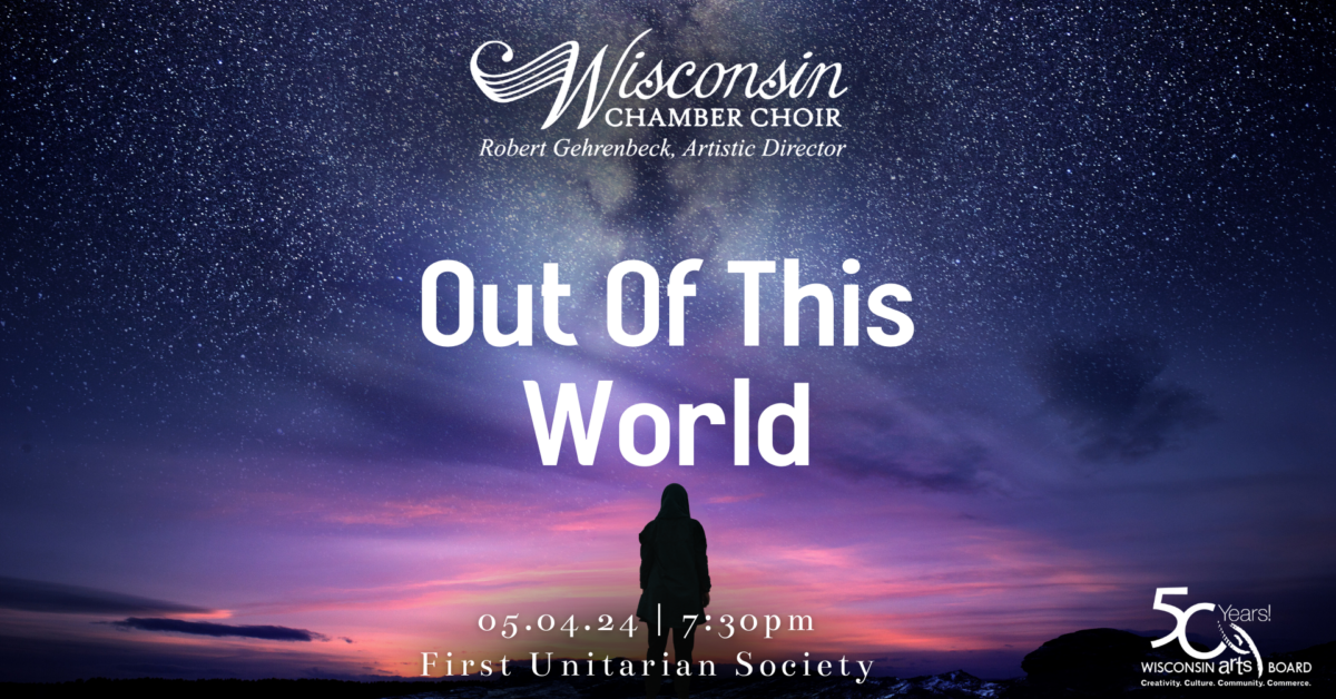 May 4th Concert - Out of This World - Wisconsin Chamber Choir - Tickets ...